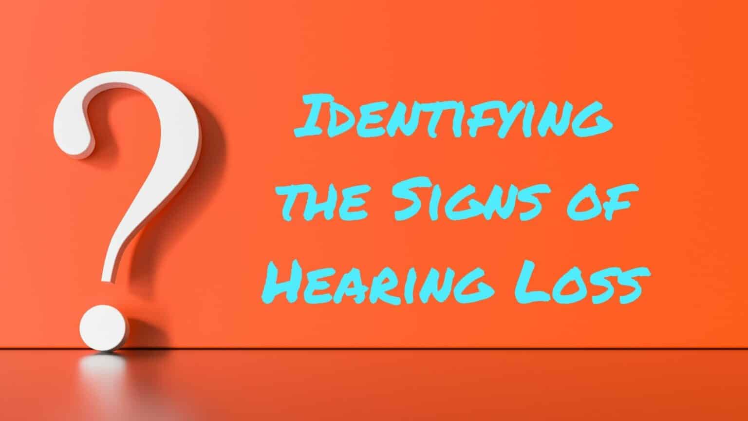 Identifying the Signs of Hearing Loss | Professional Audiology